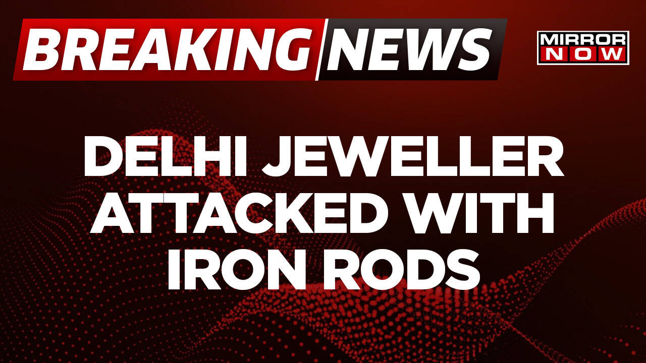 Breaking News | Miscreants Attack Delhi Jeweller With Iron Rods ...