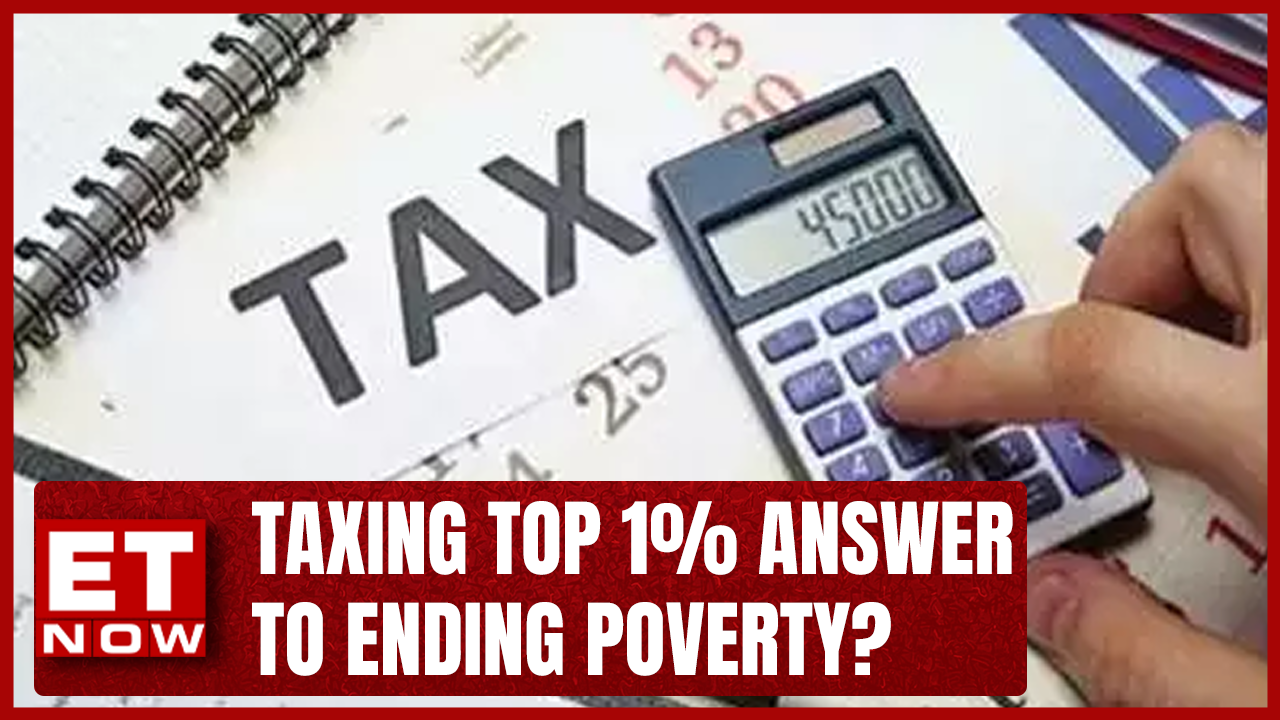 Explained: Taxing the Top 1% Answer To Ending Poverty? | ET Now ... Explained: Taxing the Top 1% Answer To Ending Poverty? | ET Now ...