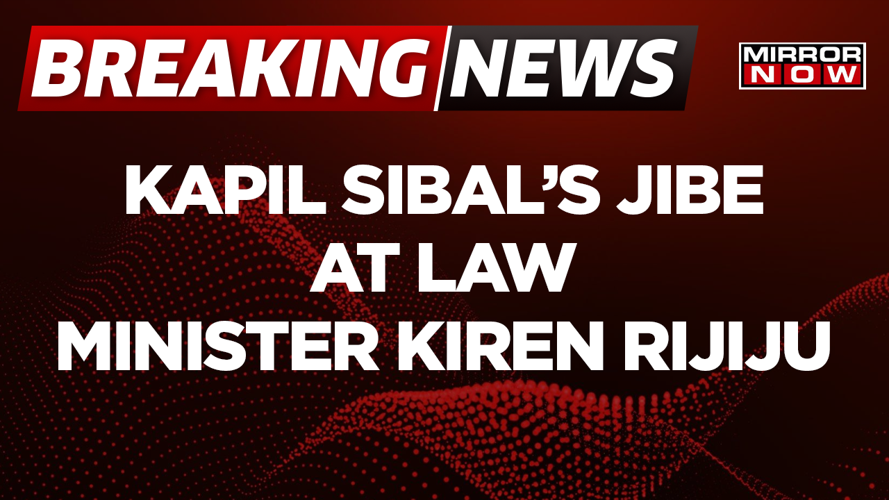 Breaking News: Kapil Sibal Slams Law Minister Kiren Rijiju On Centre vs Judiciary | Mirror Now ...