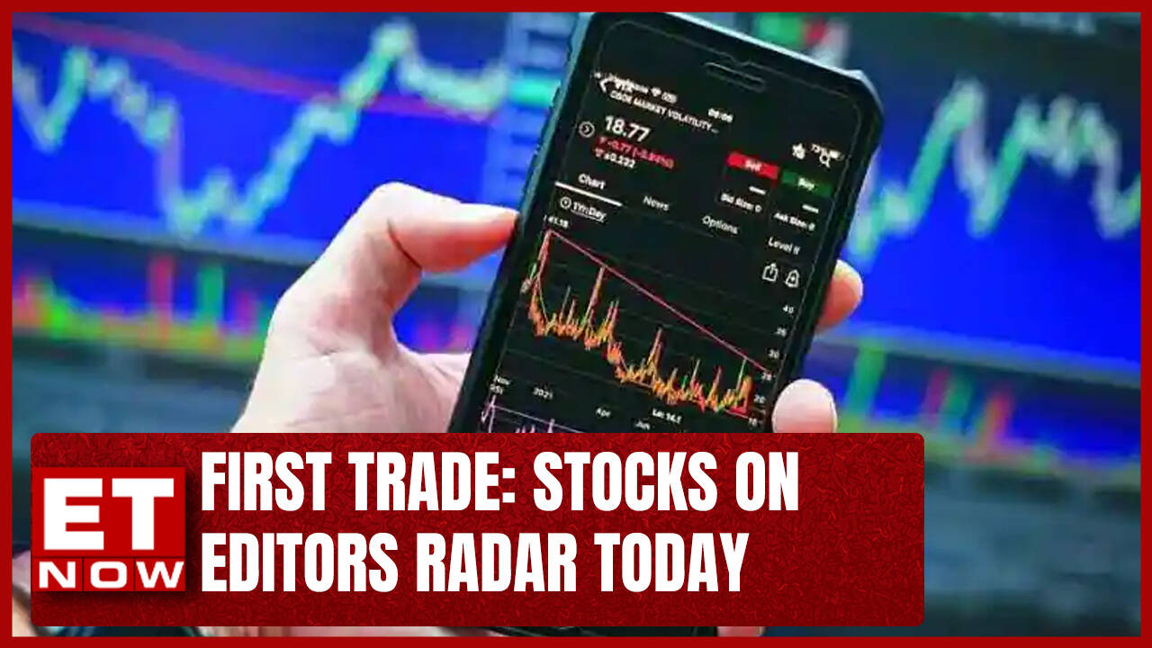 First Trade | Stocks In Focus Today | Stocks Recommendations By Market ...