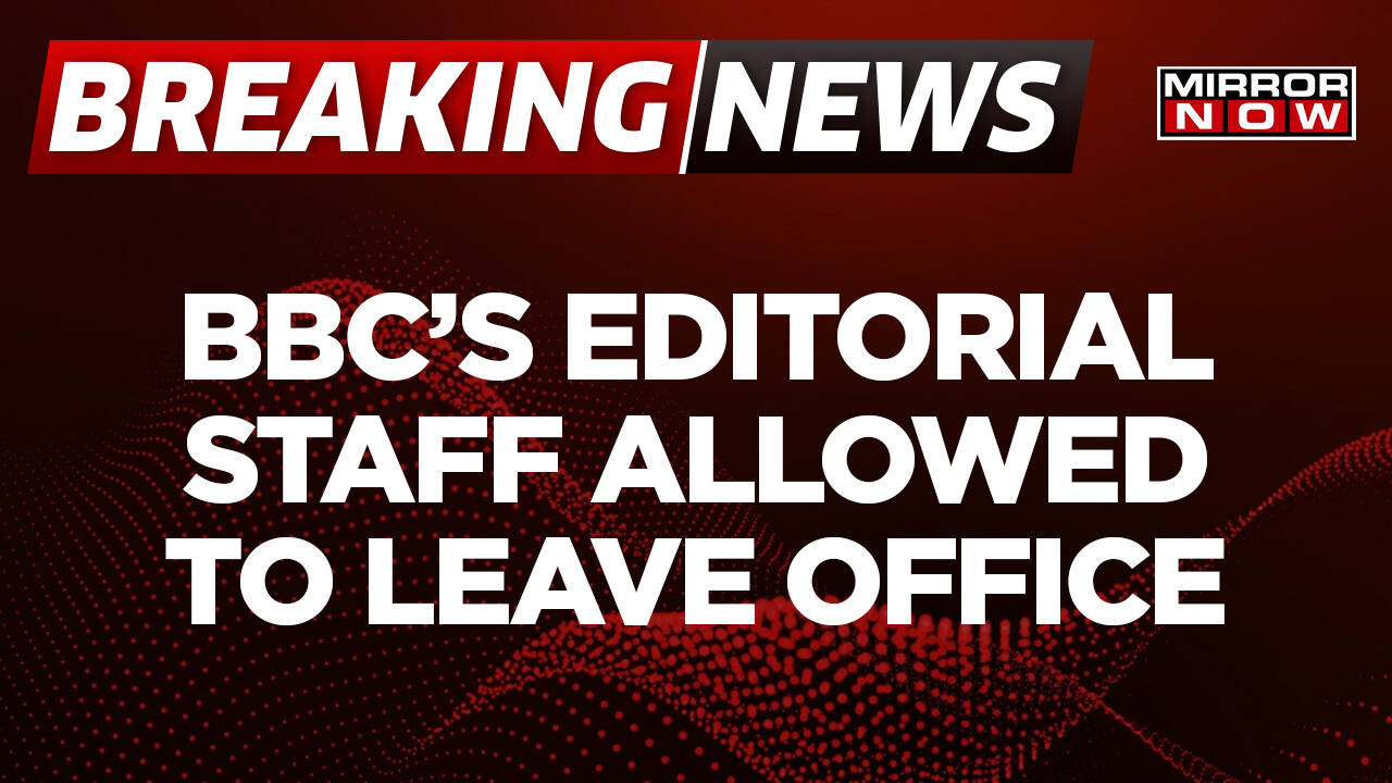 Breaking News: BBC's Editorial Staff Allowed To Leave Offices In Mumbai ...