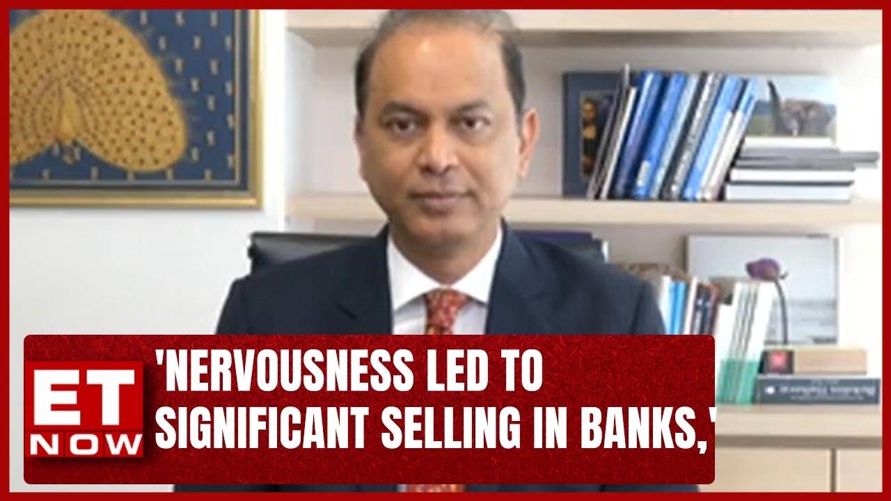 'Nervousness Led To Significant Selling In Banks,' Sunil Singhania of ...