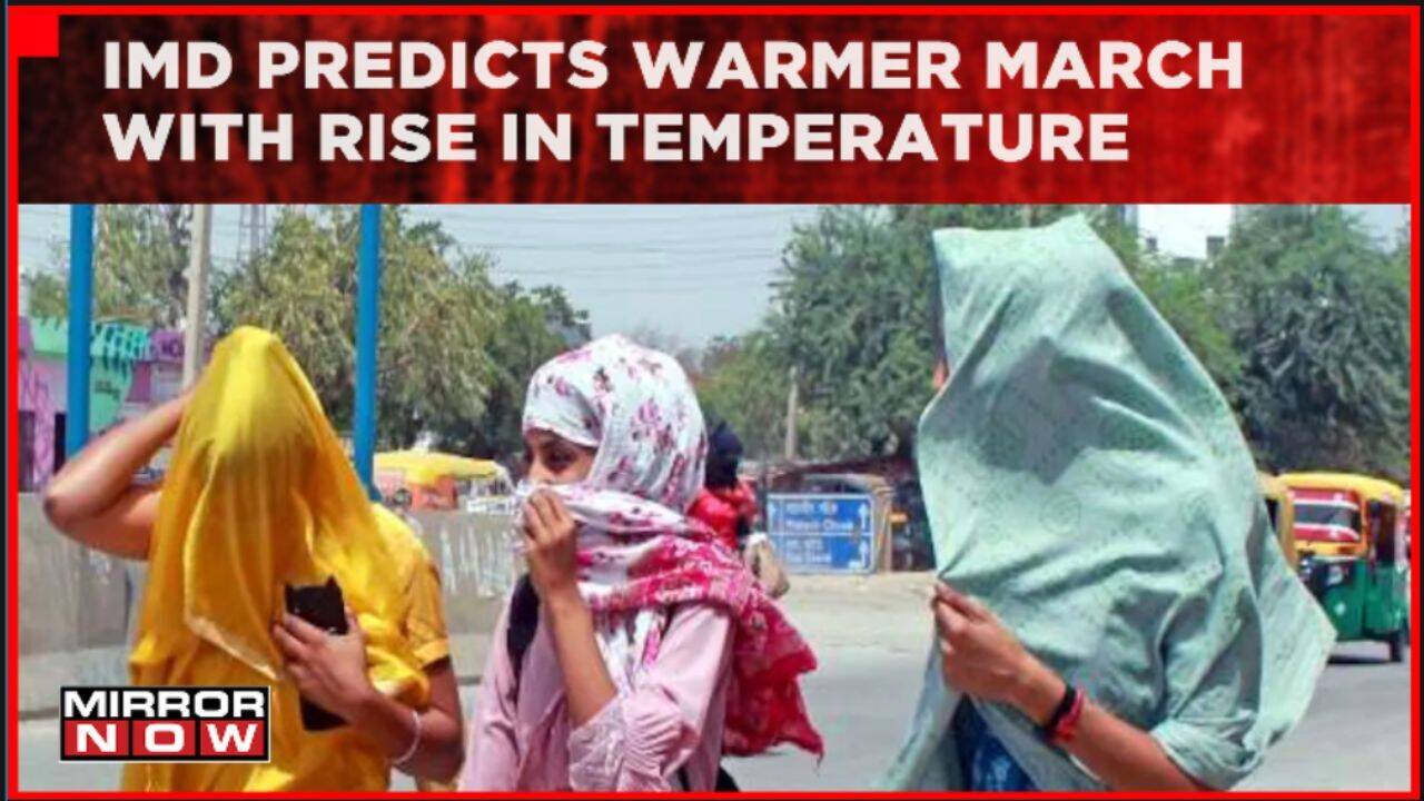 After A Hot February, IMD Predicts A Warm March For New Delhi | Centre Issues Health Advisory ...