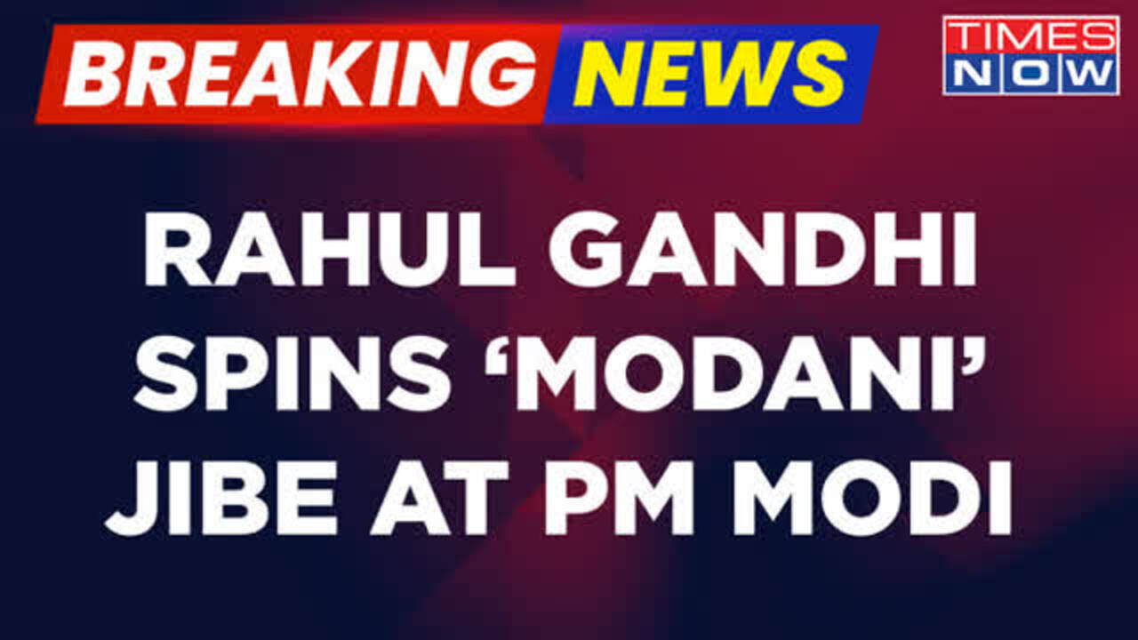 Breaking News | Rahul Gandhi Spins Modani Jibe, PM Modi's Foreign Trips ...