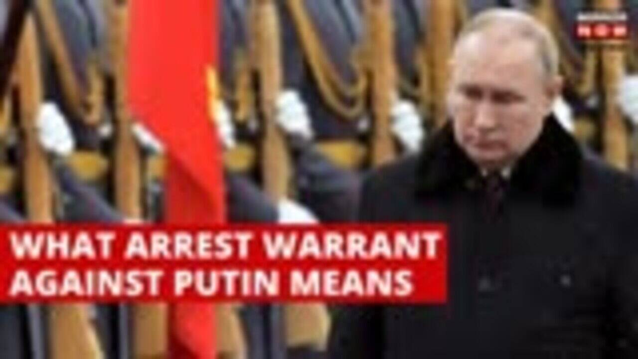 What does the arrest warrant against Vladimir Putin actually means ...