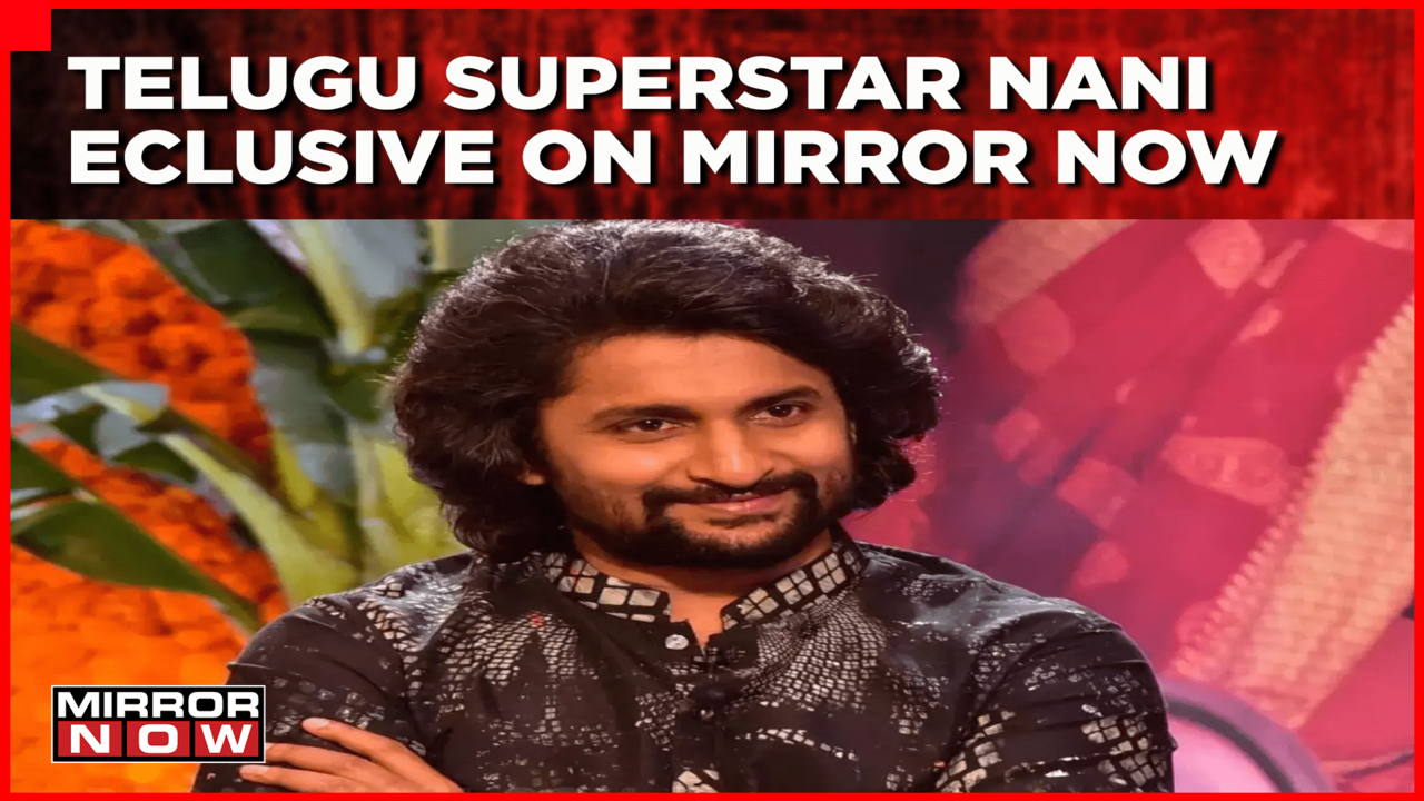 'Telugu Star' Nani Exclusive On Mirror Now | Speaks About Upcoming ...