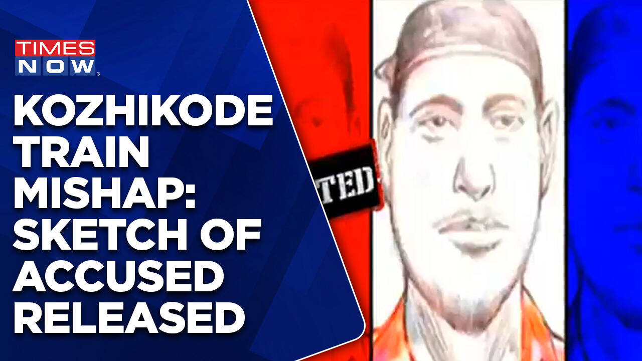 Kozhikode Train Accident Updates | NIA, ATS Probe Terror Angle | Police Release Sketch Of ...
