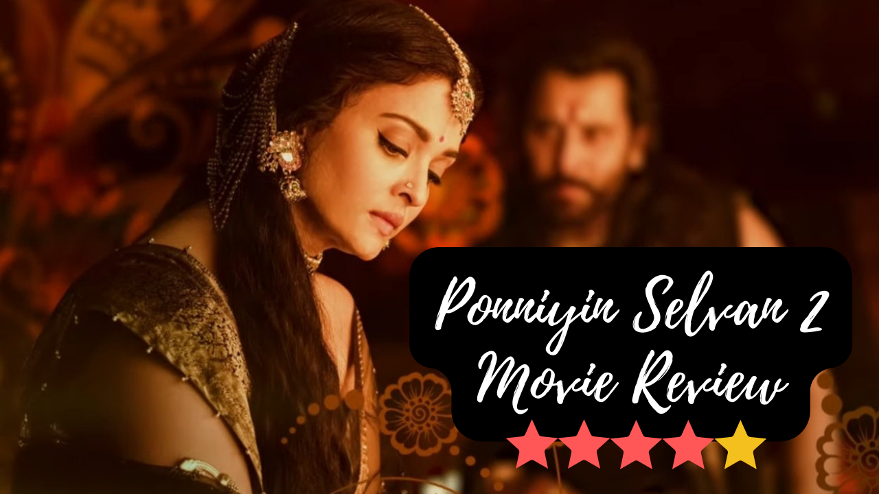 Ponniyin Selvan 2 Movie Review and Rating: Mani Ratnam's Epic Saga Is A Torrential Powerplay In ...